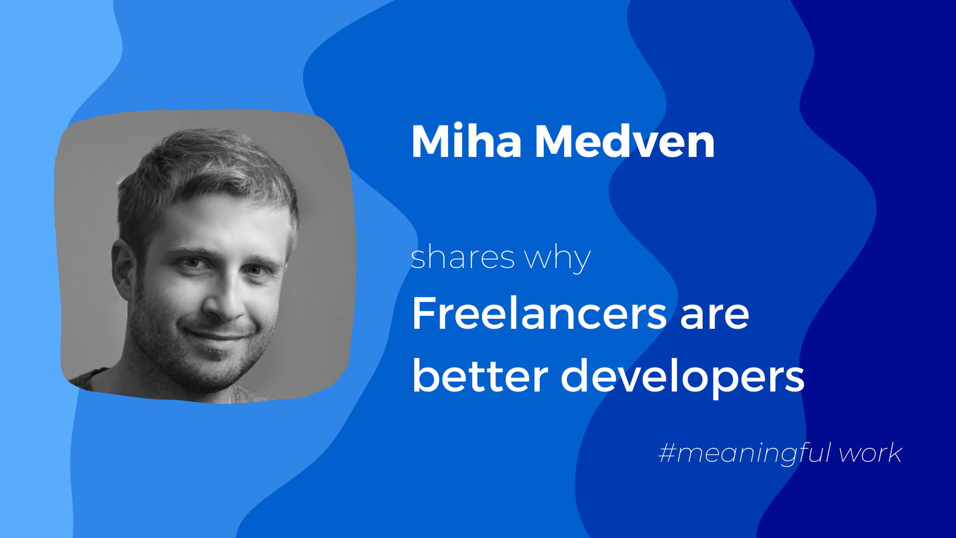 Miha Medven shares why Freelancers are better developers – Jure Čuhalev
