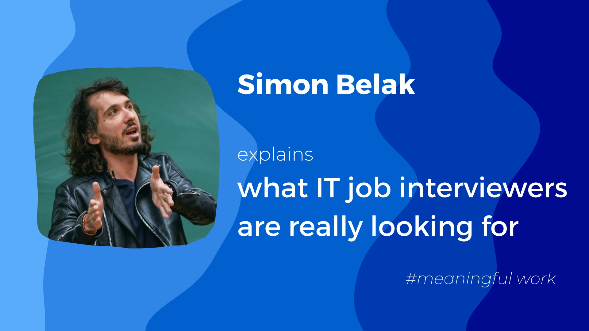 Simon Belak explains what tech job interviewers are really looking for ...